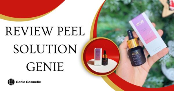 Review Peel Solution Genie, sau 2 tháng hiệu quả như thế nào?